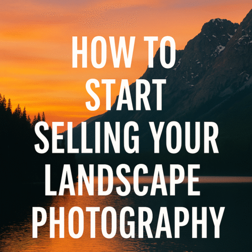 How to Start Selling Your Landscape Photography – Wild Horizon Photo
